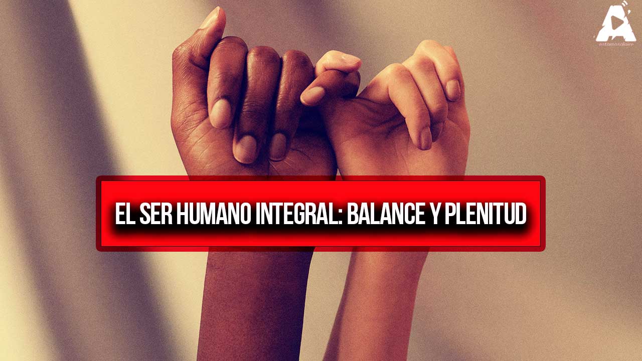 El Ser Humano Integral: Balance y Plenitud